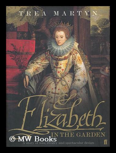 Elizabeth in the garden : a story of love, rivalry and spectacular ...