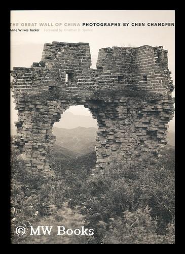 The Great Wall of China : photographs by Chen Changfen / by Anne Wilkes Tucker ; foreword by ...
