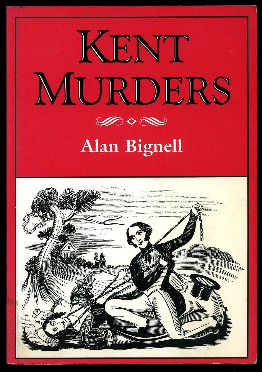 Kent Murders by Bignell, Alan: (1992) | Little Stour Books PBFA Member
