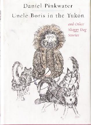 Uncle Boris in the Yukon and Other Shaggy Dog Stories by Pinkwater ...