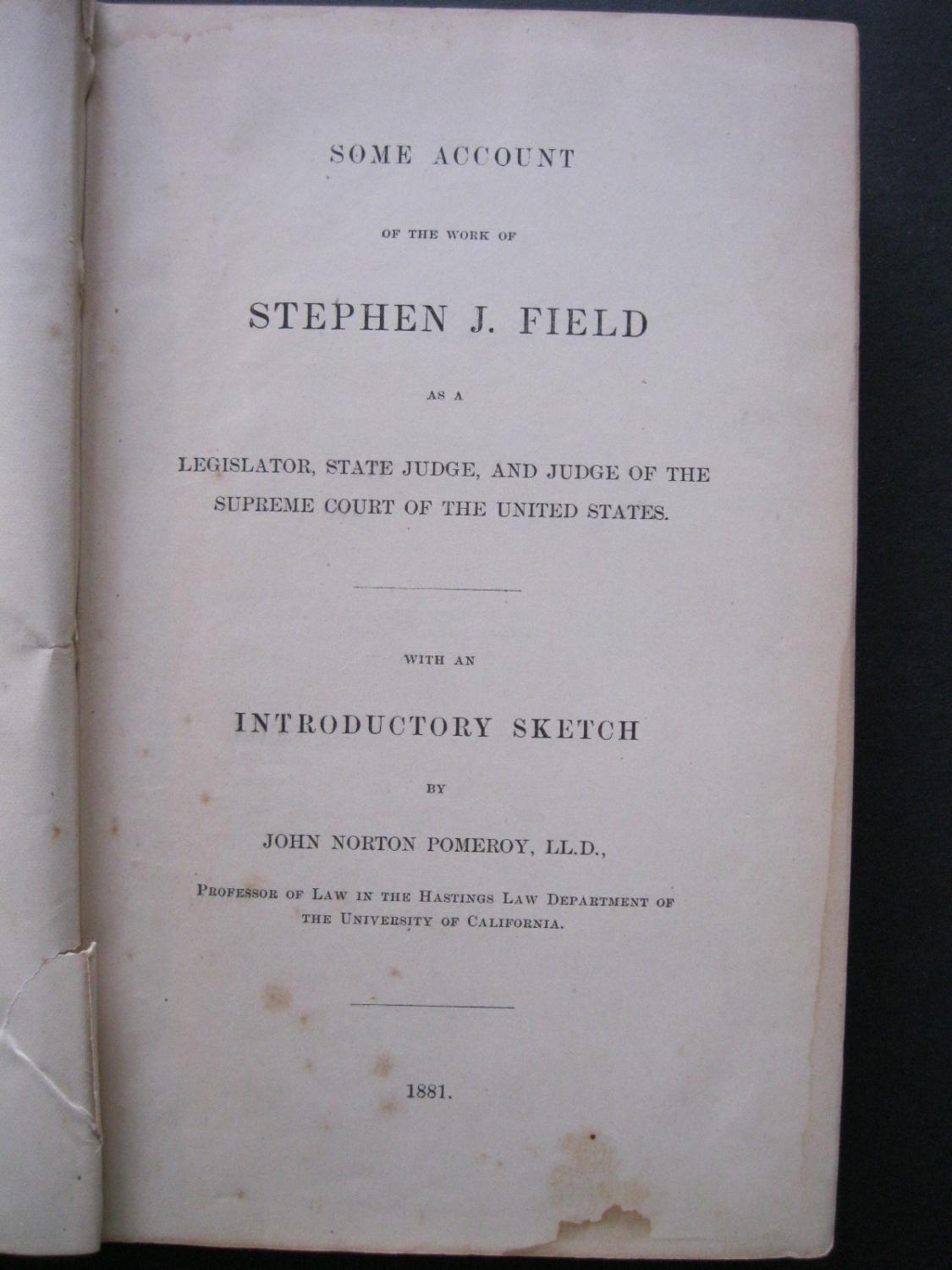 SOME ACCOUNT OF THE WORK OF STEPHEN J FIELD AS A LEGISLATOR, STATE ...