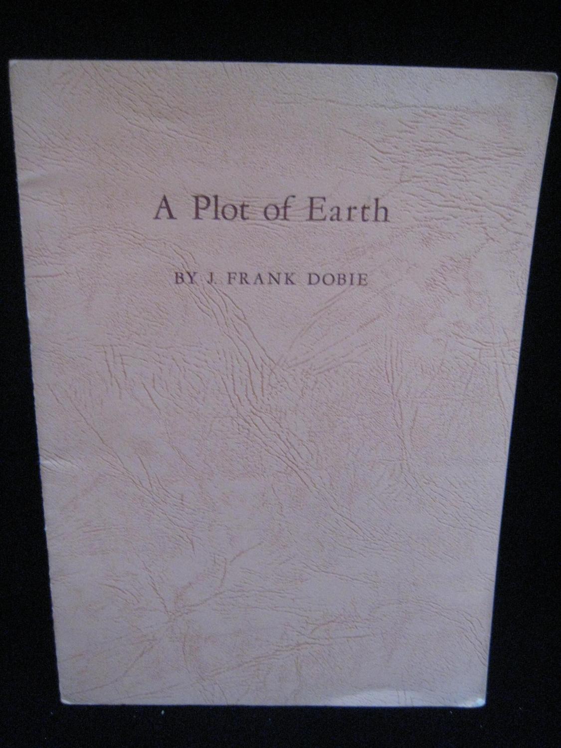 A Plot of Earth by Dobie, J. Frank: Near Fine A Soft Cover (1953) First ...
