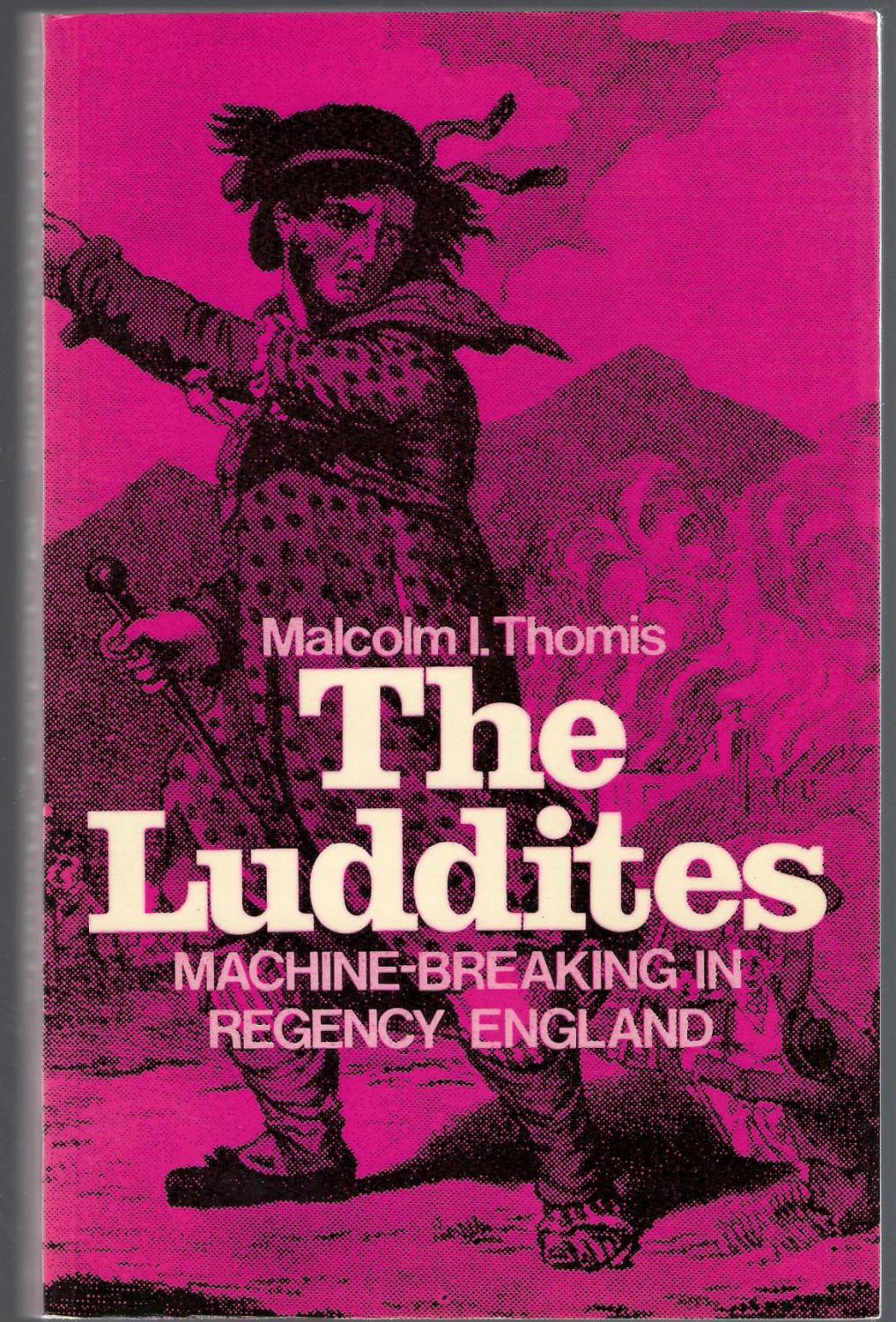 The Luddites : Machine-Breaking in Regency England by Thomas, Malcolm I ...