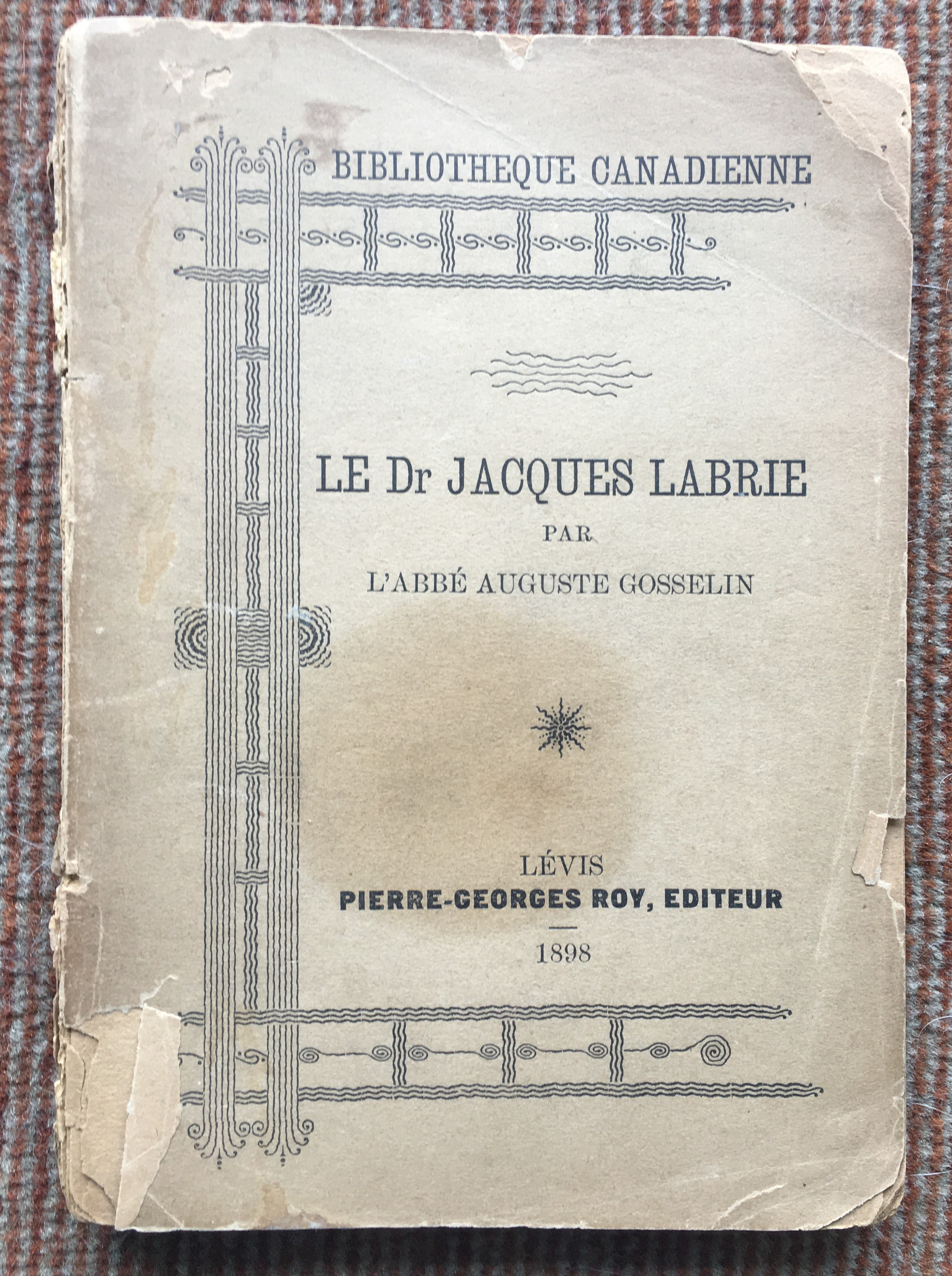 LE DR. JACQUES LABRIE UN BON PATRIOTE D'AUTREFOIS by GOSSELIN, ABBÉ ...