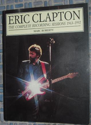 Eric Clapton : The Complete Recording Sessions 1963-1992 by Roberty ...
