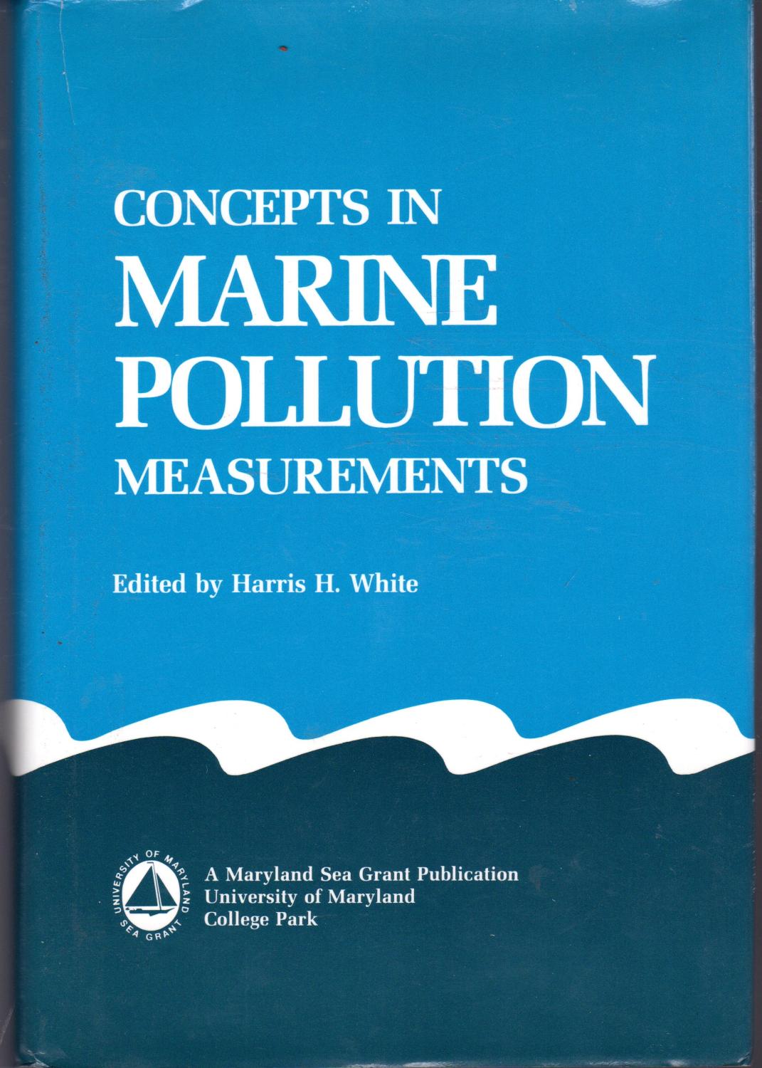 Concepts in Marine Pollution Measurements by White, Harris H. (editor ...