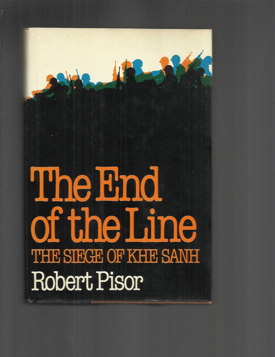 THE END OF THE LINE; The Siege of Khe Sanh. by Pisor, Robert: Fine ...