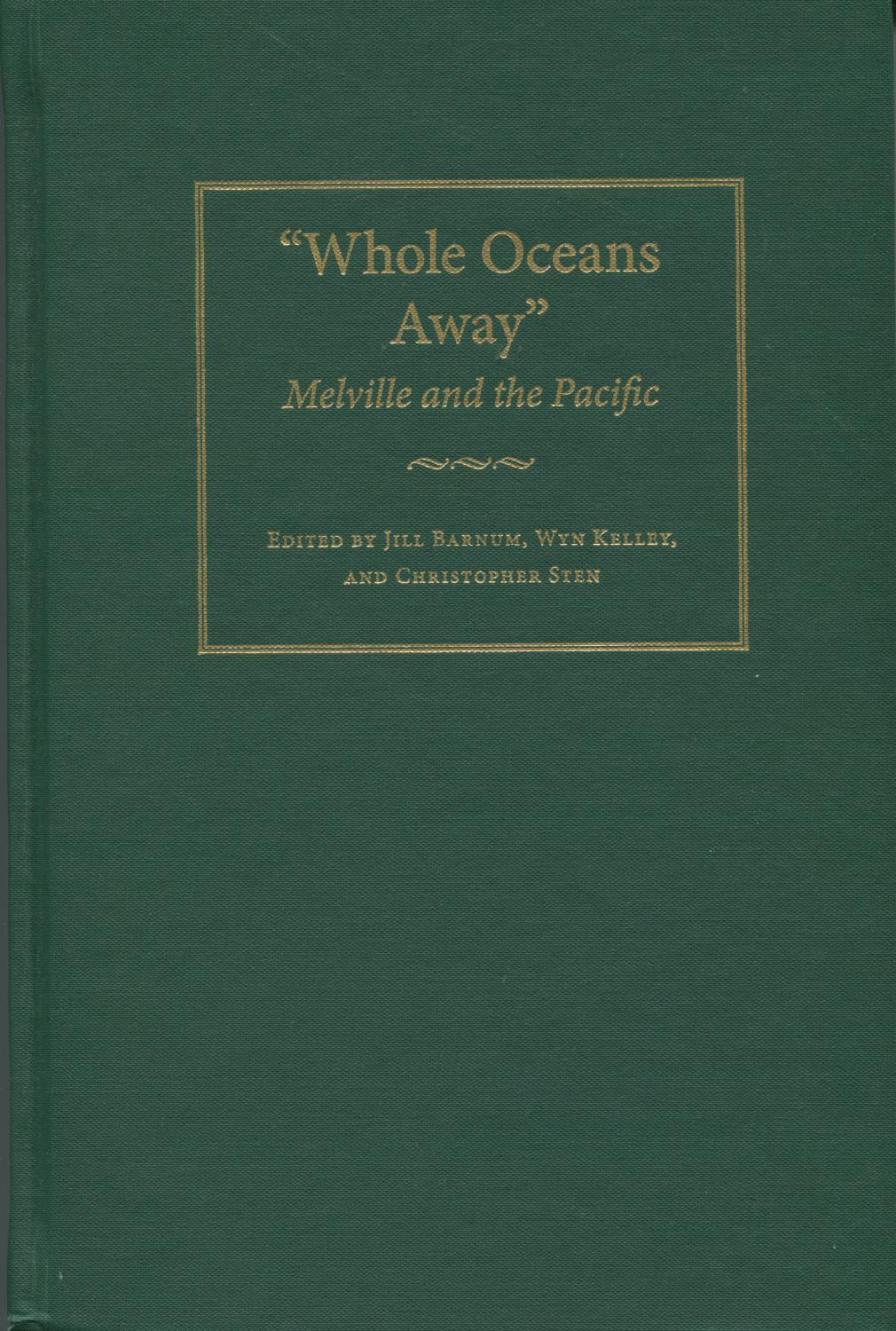 "Whole Oceans Away" Melville And The Pacific by Barnum, Jill, Kelly ...