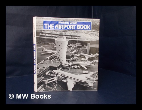 The airport book : from landing field to modern terminal / by Martin ...