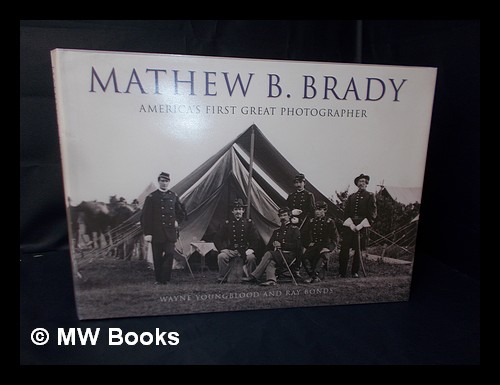 Mathew B. Brady : America's first great photographer by Youngblood ...