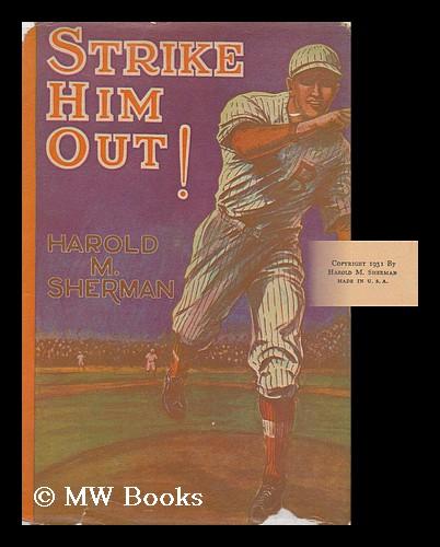 Strike Him Out! de Sherman, Harold Morrow (1898- ): (1931) First ...