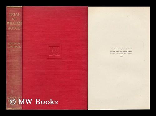 The Trial of William Joyce / Edited by J. W. Hall by Joyce, William ...