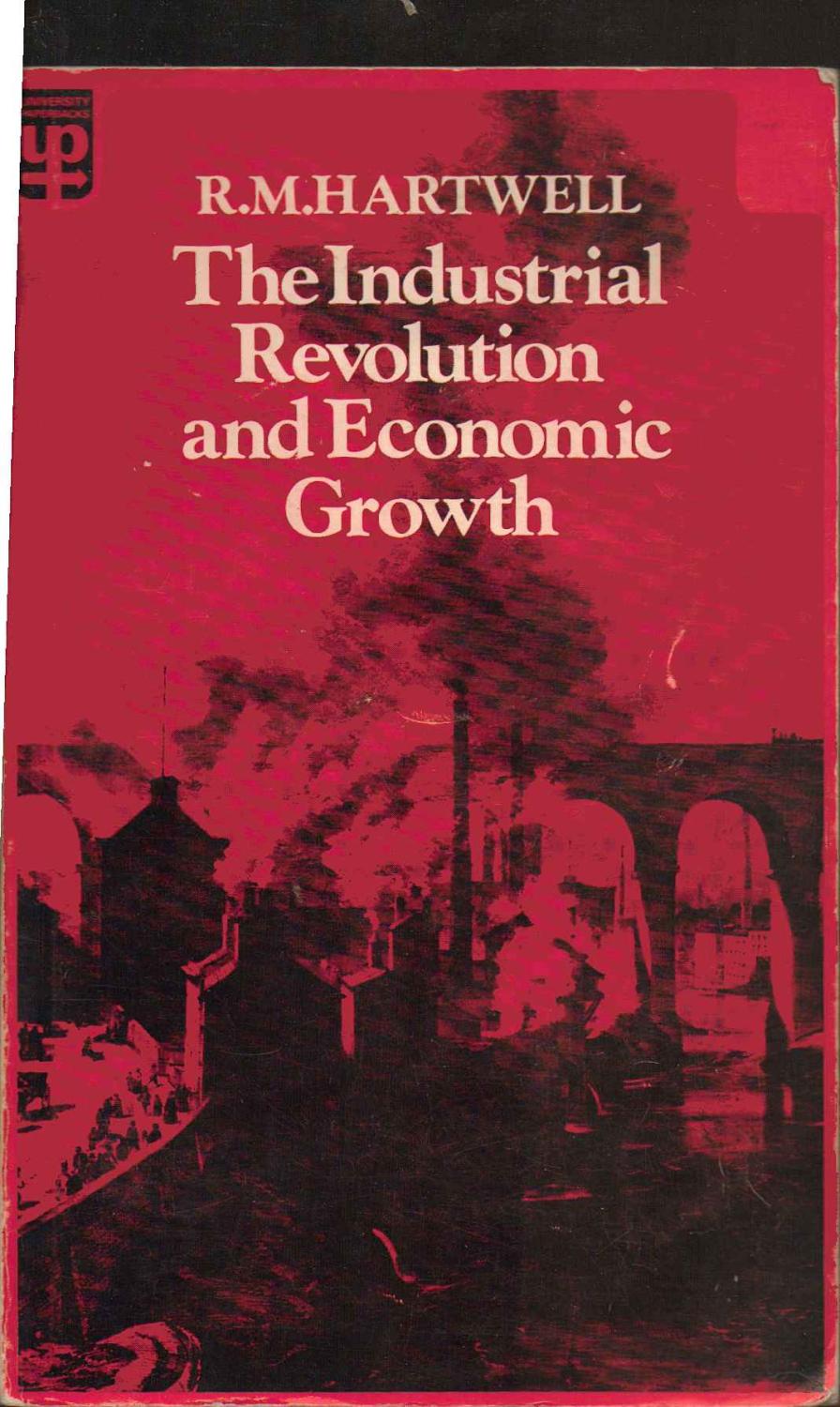 The Industrial Revolution and Economic Growth by Ronald Max Hartwell, R ...