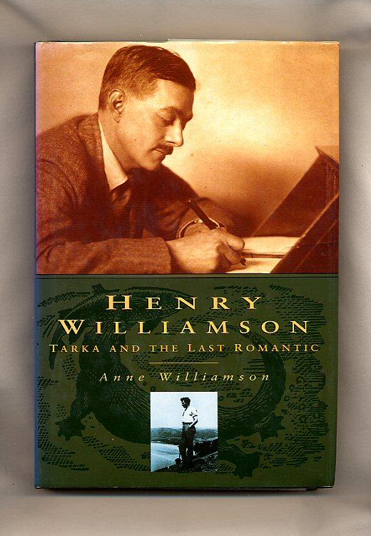 Henry Williamson; Tarka and the Last Romantic by Williamson, Anne ...
