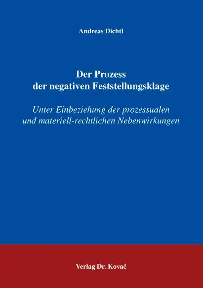Der Prozess der negativen Feststellungsklage, Unter Einbeziehung der prozessualen und materiell ...
