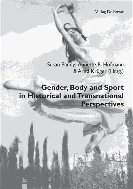 Gender Body And Sport In Historical And Transnational Perspectives By