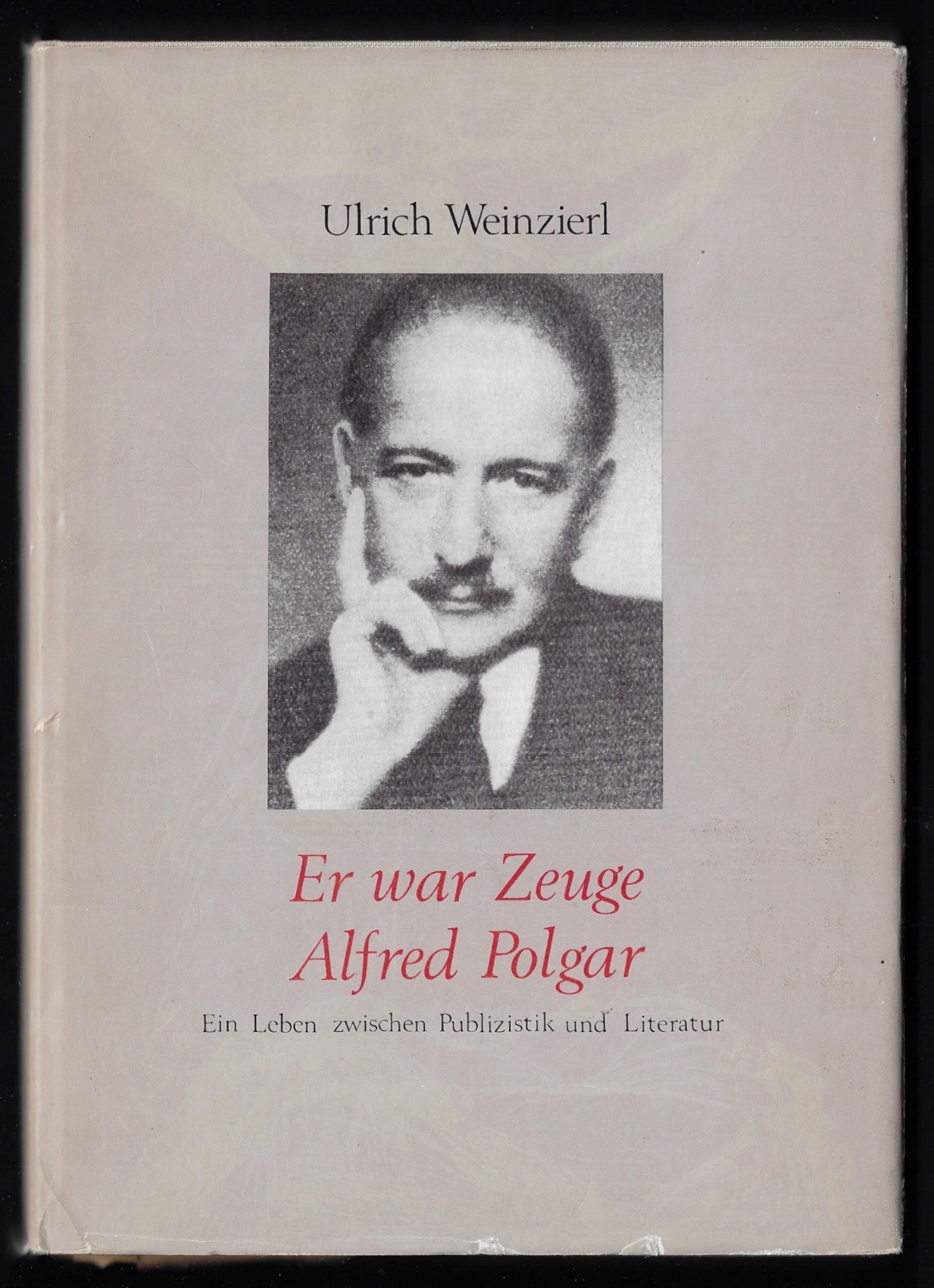 Er war Zeuge Alfred Polgar - Ein Leben zwischen Publizistik und ...