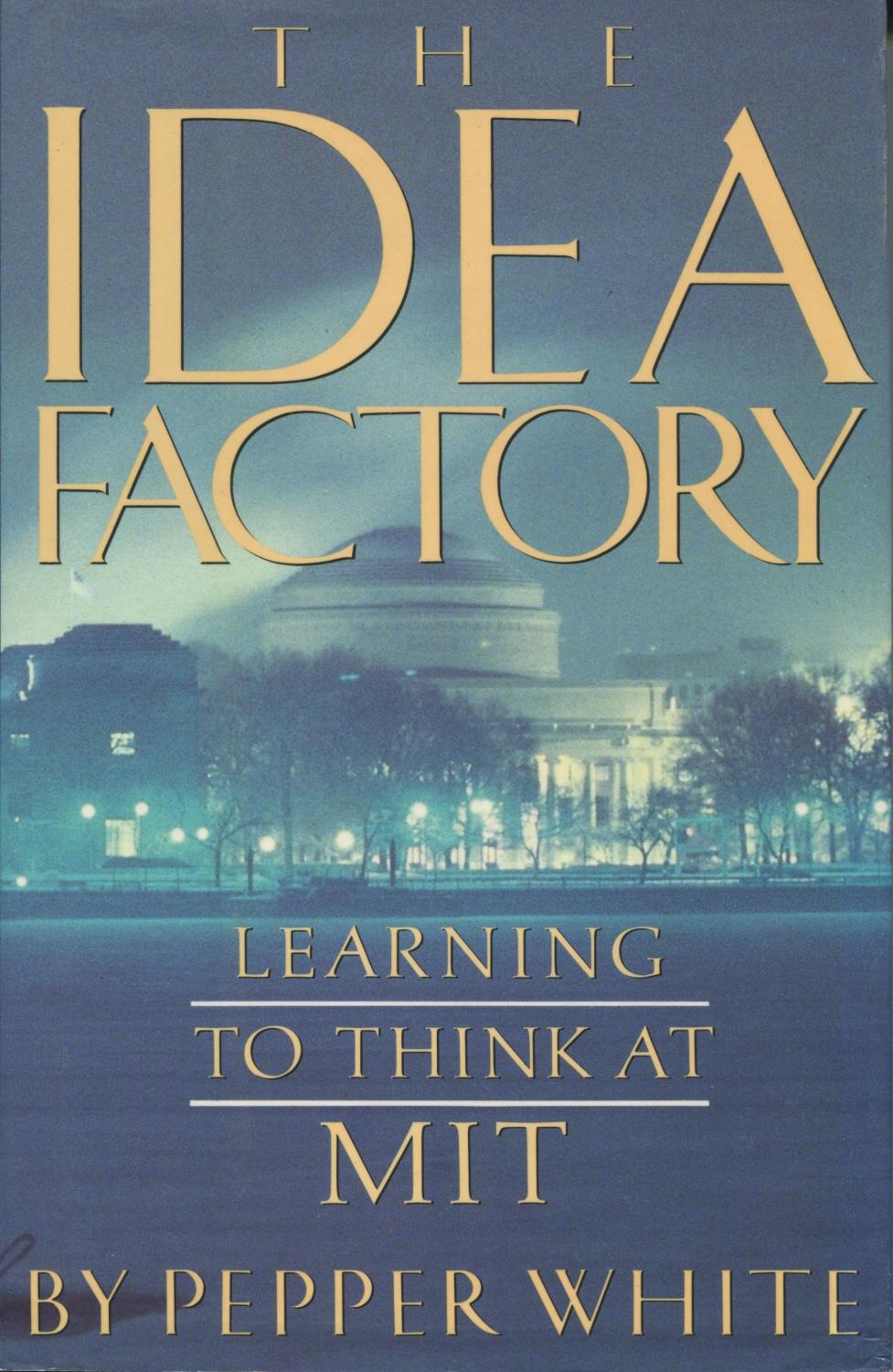 The Idea Factory: Learning to Think at Mit by White, Pepper: Very Good ...