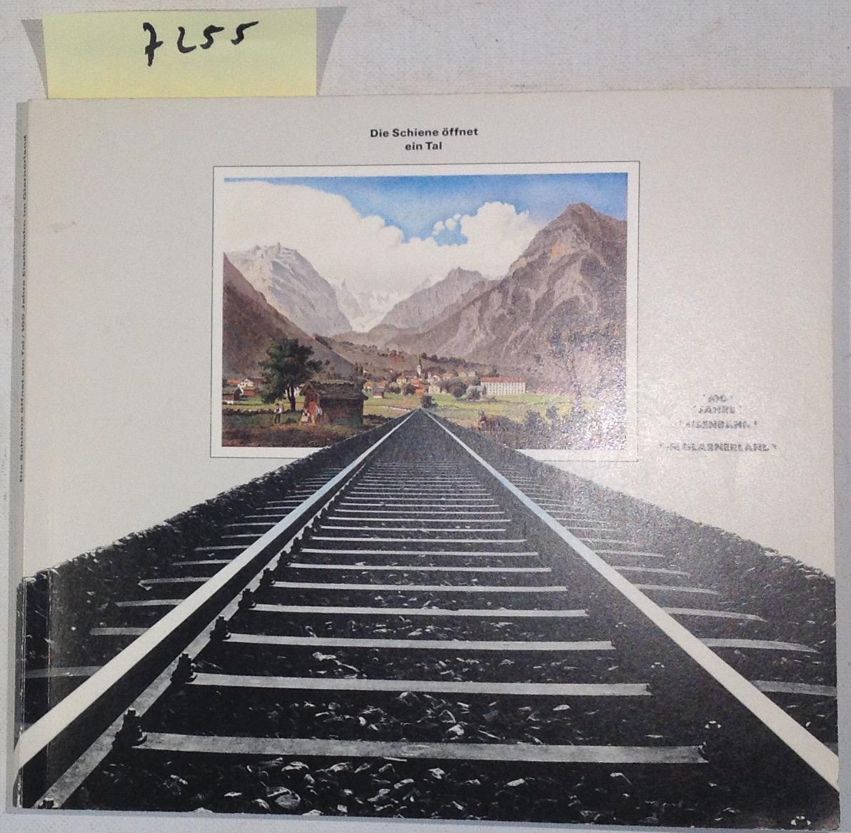 Die Schiene Öffnet Ein Tal - 100 Jahre Eisenbahn Im Glarnerland ...