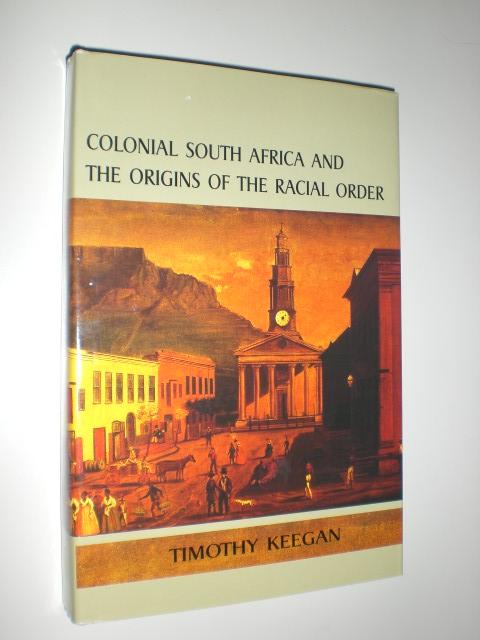 Colonial South Africa and the Origins of the Racial Order. by KEEGAN ...