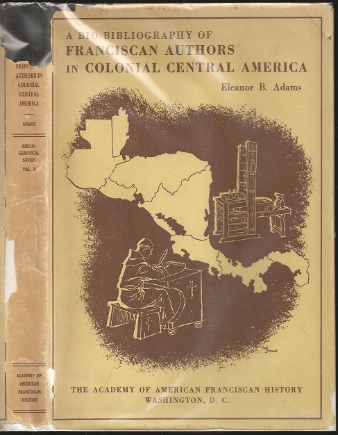 A Bio-Bibliography of Franciscan Authors in Colonial Central America by ...