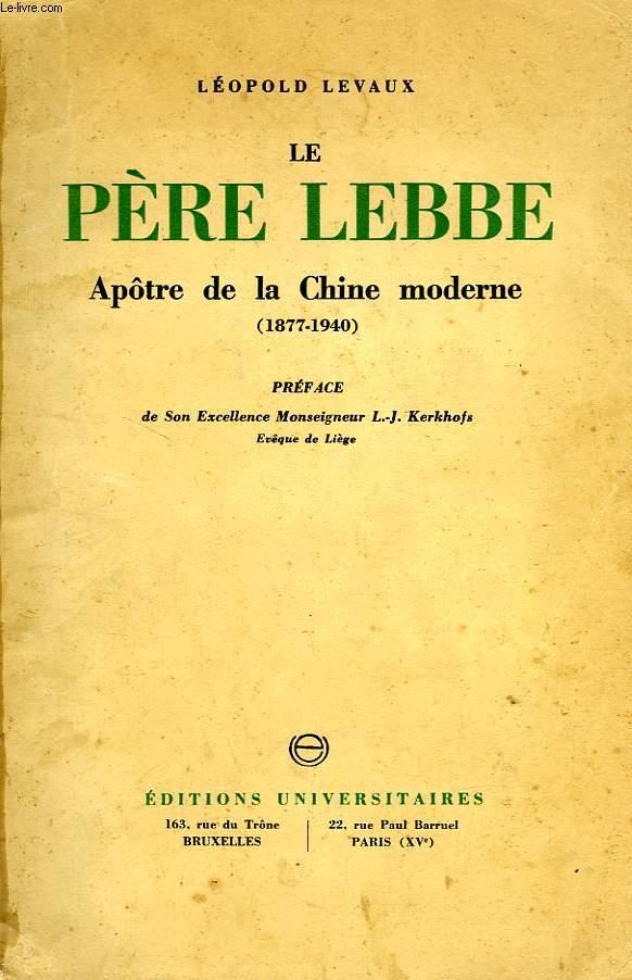 LE PERE LEBBE, APOTRE DE LA CHINE MODERNE (1877-1940) von LEVAUX ...