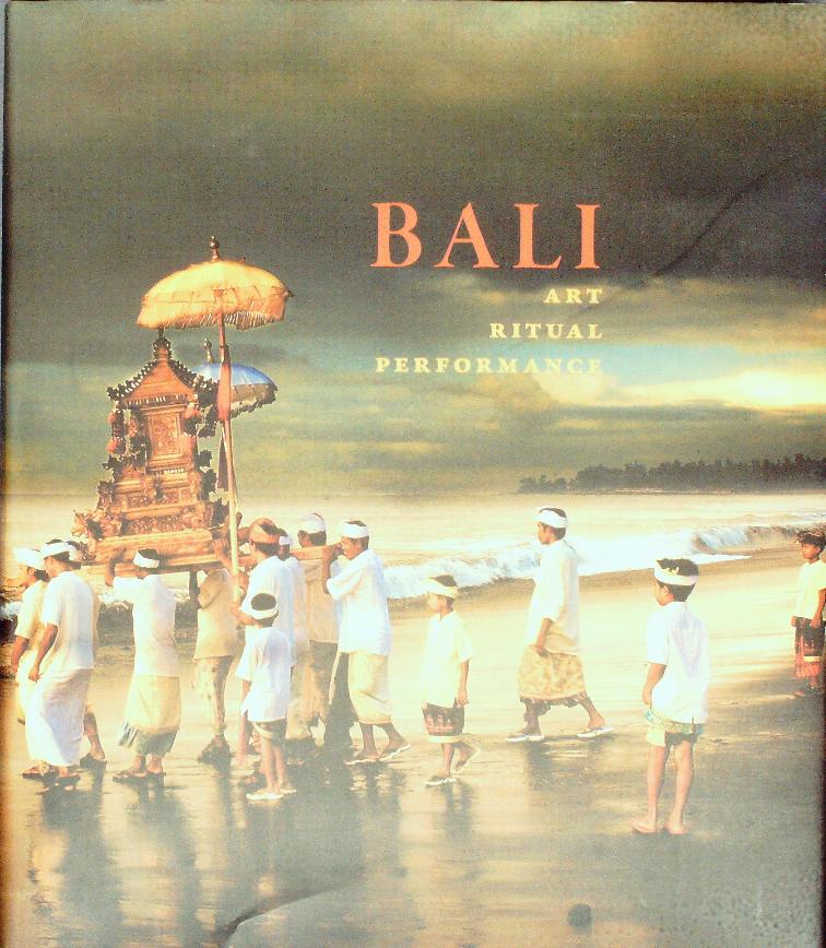 BALI. ART, RITUAL. PERFORMANCE. von Reichle, Natasha. (Ed ...