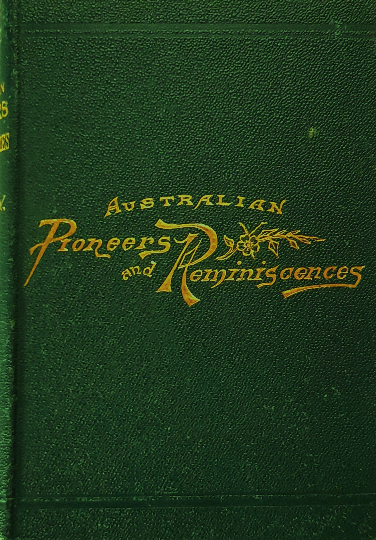 Australian Pioneers and Reminiscences: Together With Portraits Of Some ...