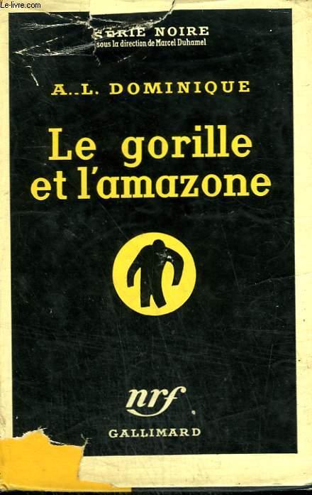 LE GORILLE ET L'AMAZONE. COLLECTION : SERIE NOIRE AVEC JAQUETTE N° 307 ... LE GORILLE ET L'AMAZONE. COLLECTION : SERIE NOIRE AVEC JAQUETTE N° 307 ...