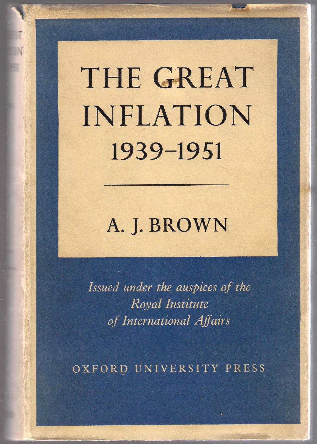The Great Inflation 1939-1951 par Brown, A.J.: Good Hardcover (1955 ...