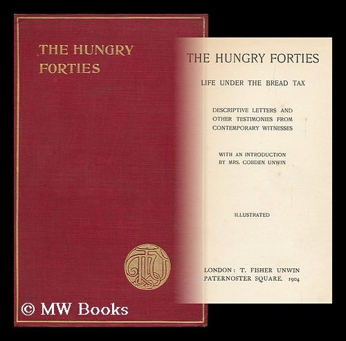The Hungry Forties : Life under the Bread Tax by Cobden Unwin, Mrs ...