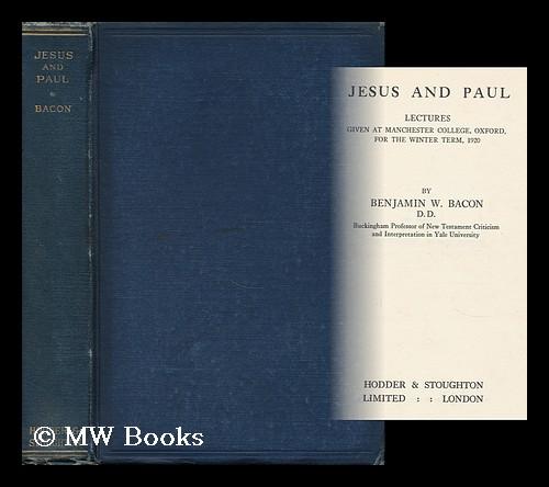 Jesus and Paul. Lectures Given At Manchester College, Oxford . 1920 by ...