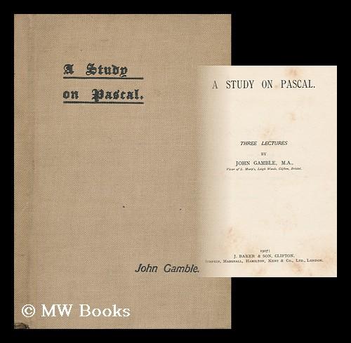 A Study on Pascal : Three Lectures / by John Gamble by Gamble, John ...