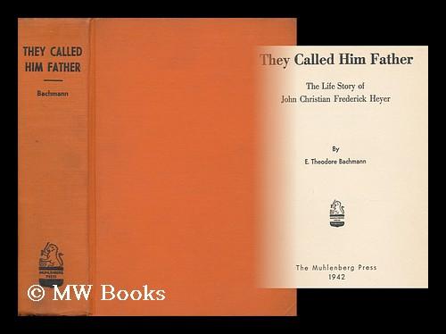 They Called Him Father: the Life Story of John Christian Frederich ...