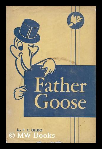 Father Goose; Being a Collection of Ancient Nursery Rhymes, but Not ...