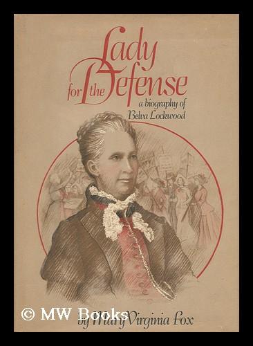 Lady for the Defense : a Biography of Belva Lockwood / Mary Virginia ...