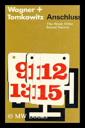 Anschluss; the Week Hitler Seized Vienna [By] Dieter Wagner [And ...