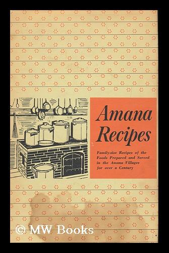 A Collection of Traditional Amana Recipes; Family-Sized Recipes of the ...