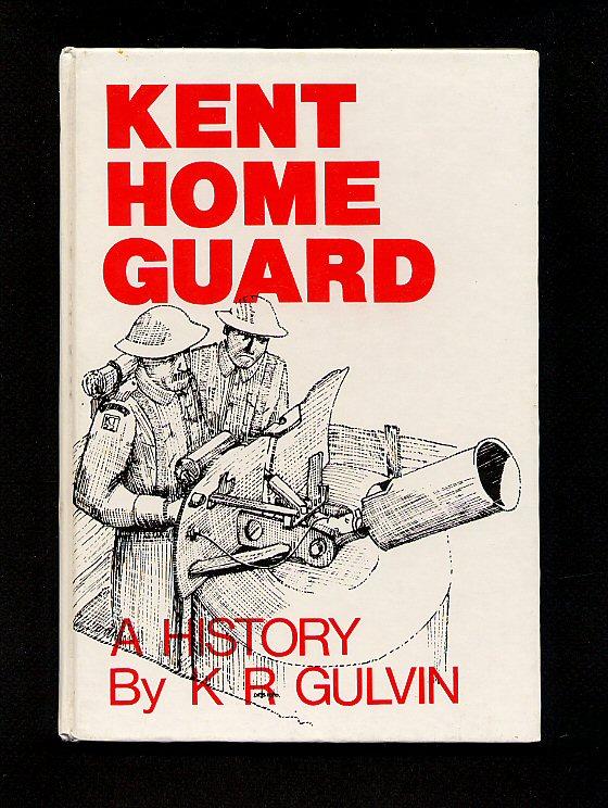 Kent Home Guard: A History by Gulvin, K. R.: (1980) | Little Stour ...