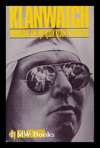 Klanwatch : Bringing the Ku Klux Klan to Justice / Bill Stanton by ...
