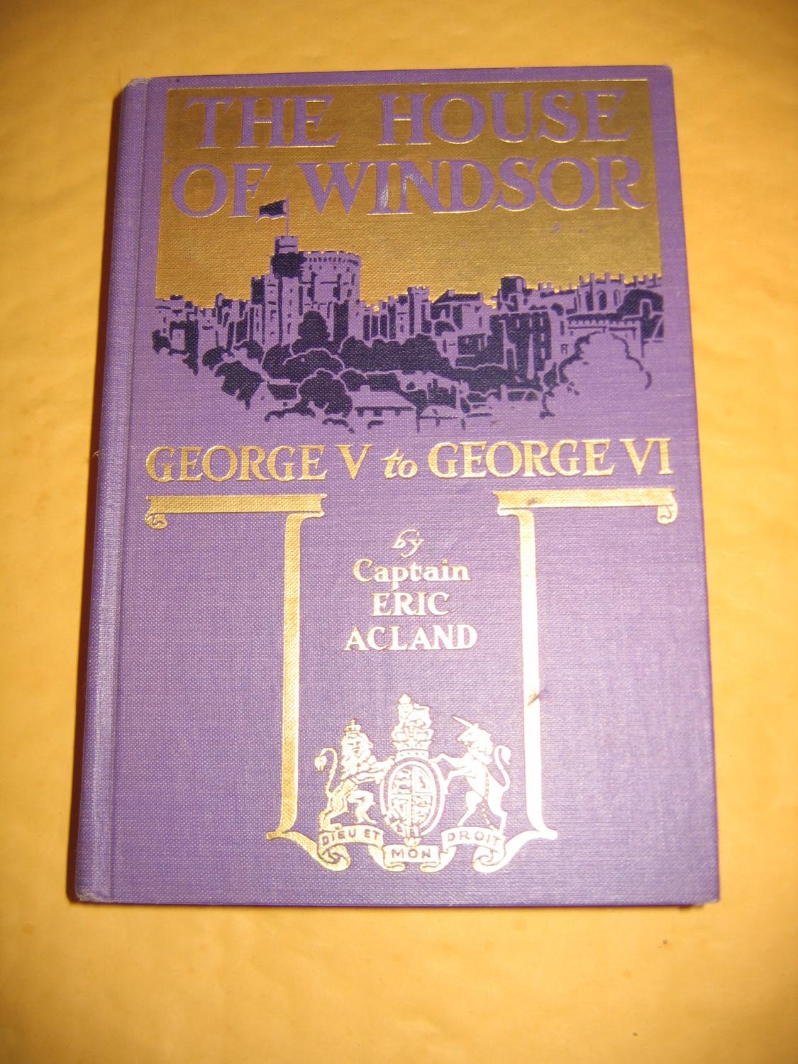The House of Windsor George V to George V1 by Acland, Captain Eric and ...