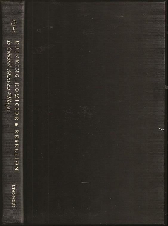 Drinking, Homicide and Rebellion in Colonial Mexican Villages by ...