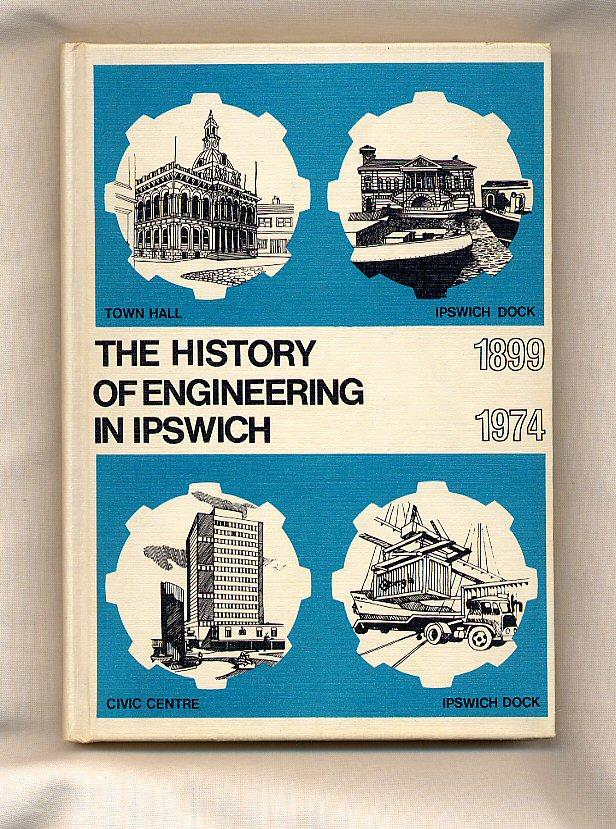 History of Engineering in Ipswich 1899-1974; By The Ipswich Engineering Society on the Occasion ...