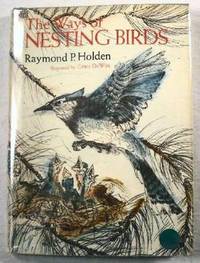 The Ways of Nesting Birds by Holden, Raymond P. Illustrated By Grace ...