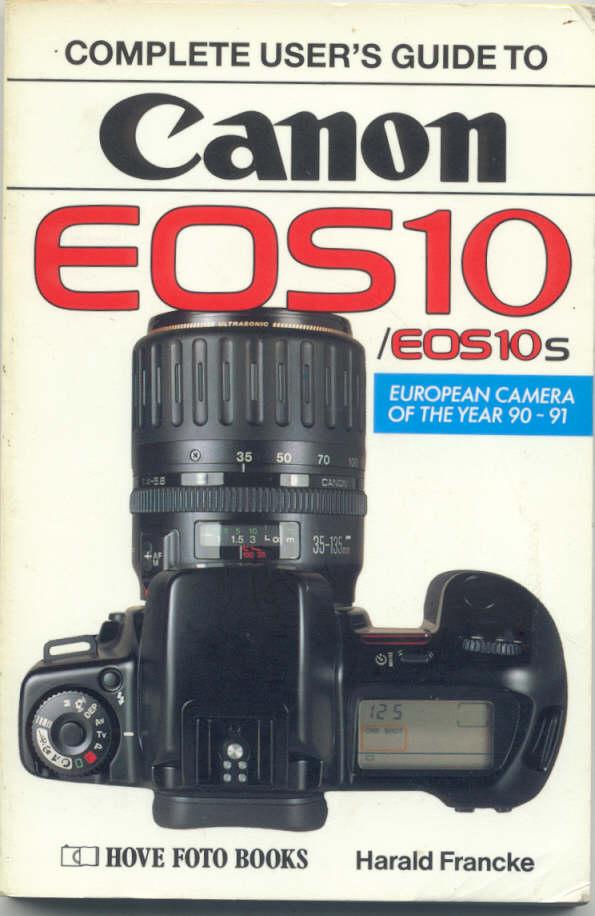 Complete User's Guide to Canon EOS10 /EOS10s ( EOS 10 / EOS 10S ) by ... Complete User's Guide to Canon EOS10 /EOS10s ( EOS 10 / EOS 10S ) by ...