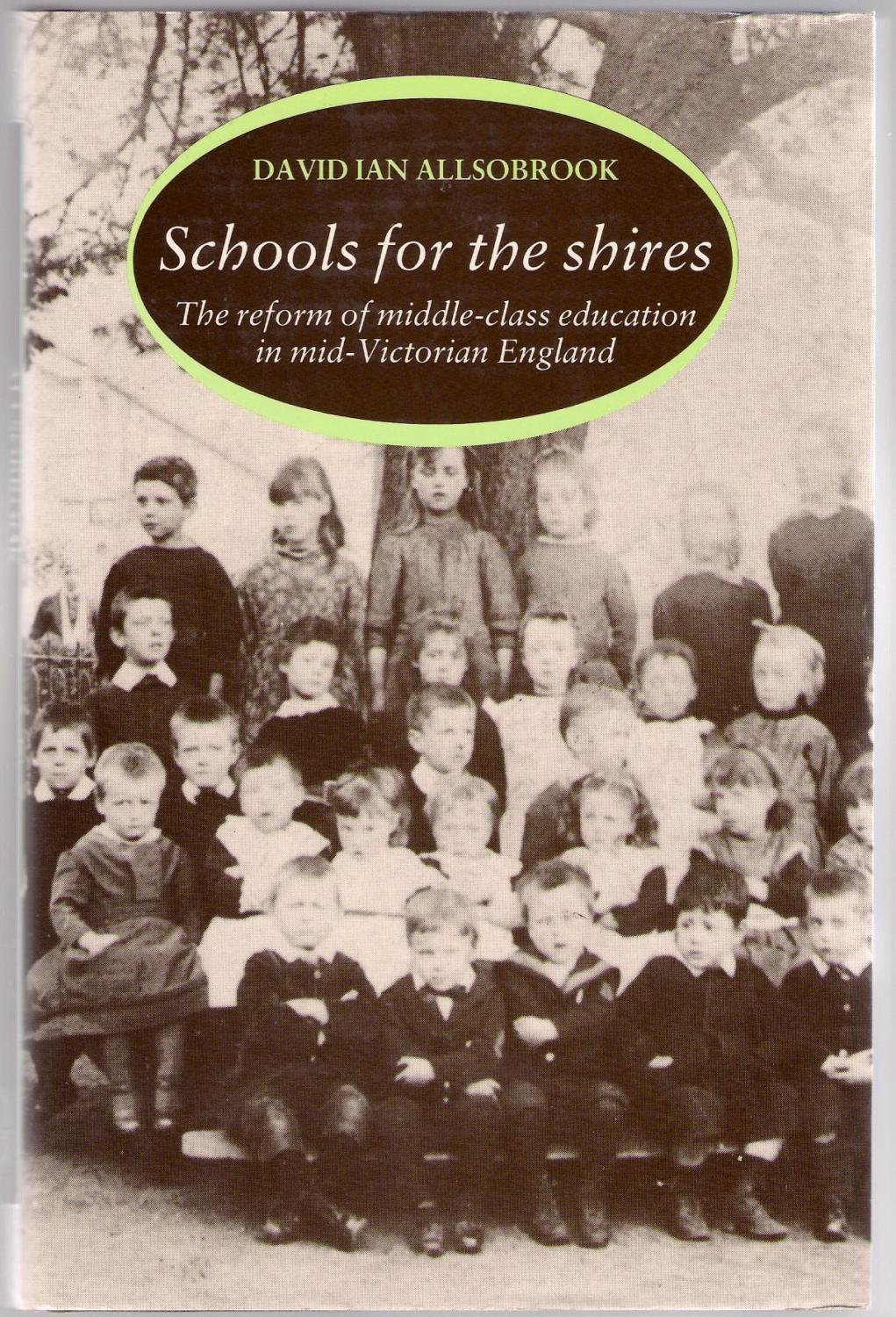 Schools for the Shires : The Reform of Middle-Class Education in Mid ...