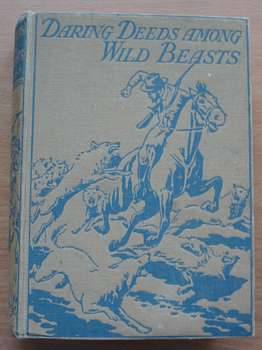 DARING DEEDS AMONG WILD BEASTS by Hyrst, H.W.G.: Very Good Hardback ...