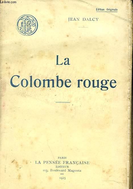 LA COLOMBE ROUGE de JEAN DALCY: bon Couverture souple (1925) | Le-Livre