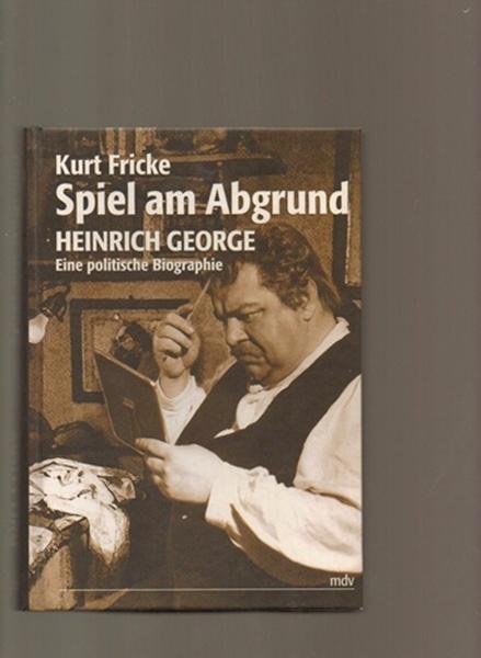 Spiel am Abgrund Heinrich George: Eine politische Biographie *signed by ...