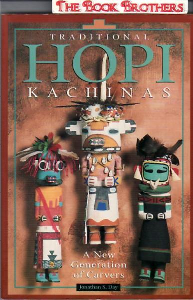 Traditional Hopi Kachinas: A New Generation of Carvers by Day, Jonathan ...